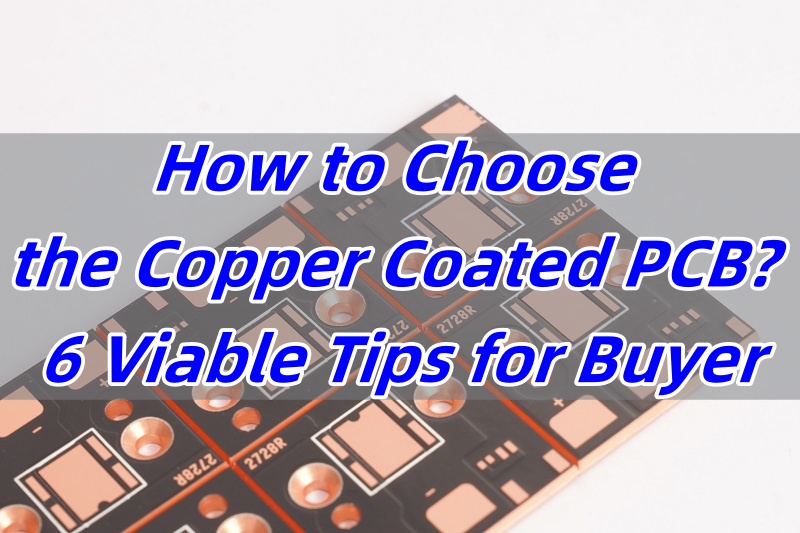 How to choose the copper coating PCB? 6 viable tips for the buyer ...